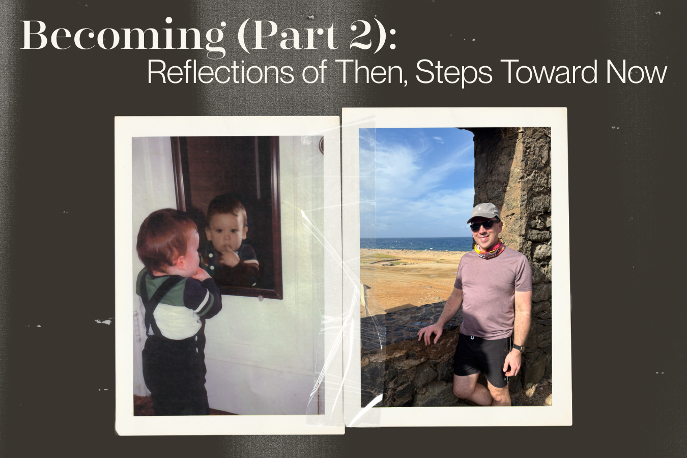 Becoming (Part 2): Reflections of Then, Steps Toward Now – The Space ...